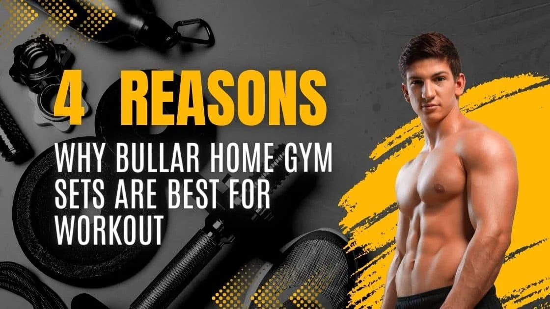 4 Reasons Why Bullar Home Gym Sets are Best for Workout – Bullar Fitness